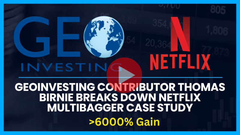GeoInvesting Contributor Thomas Birnie Breaks Down Netflix Multibagger Case Study